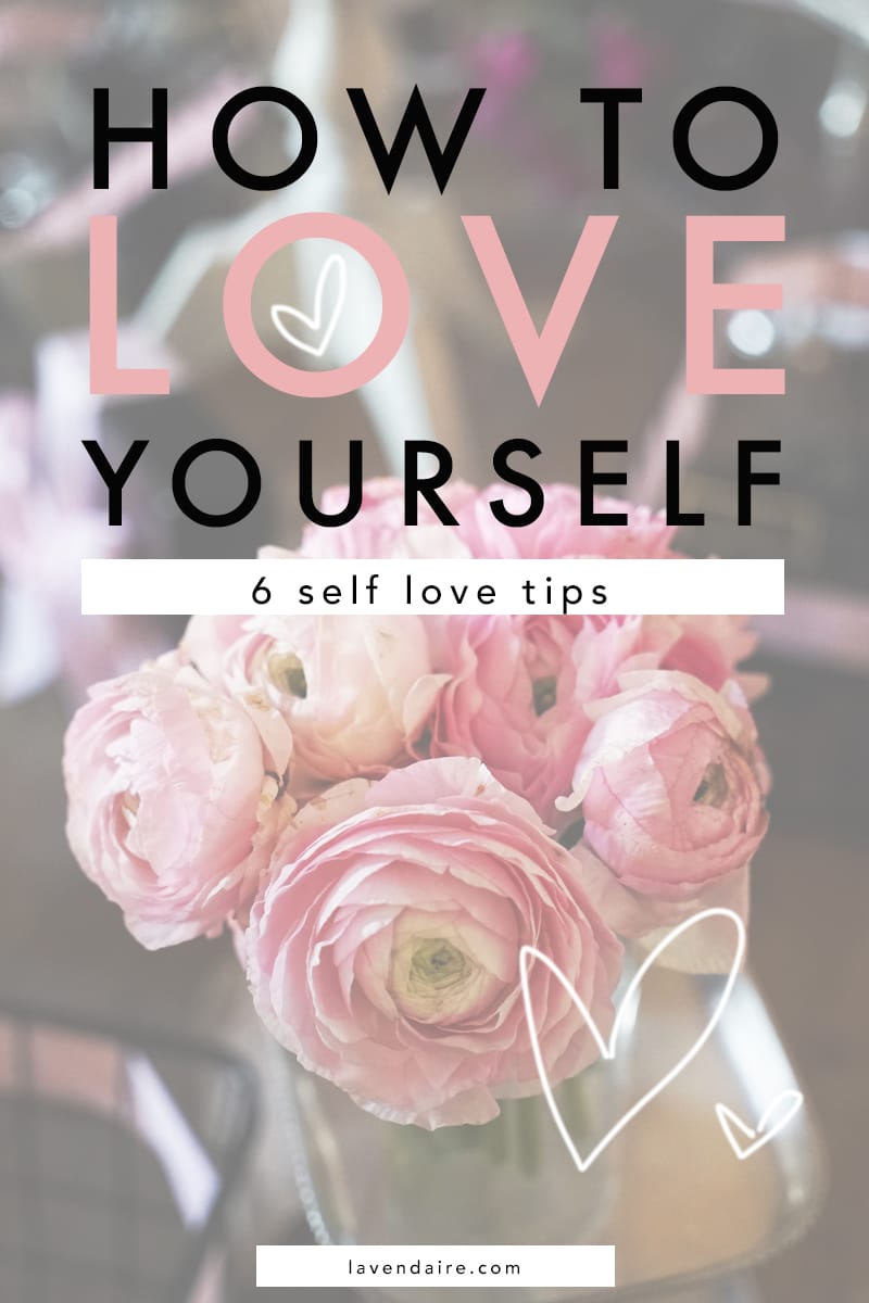 How to Love Yourself | Self Love Tips - Lavendaire